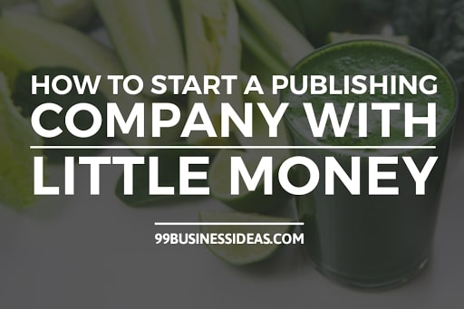 How To Start A Publishing Business In 10 Easy Steps 99BusinessIdeas how-to-start-a-publishing-business-in-10-easy-steps-99businessideas