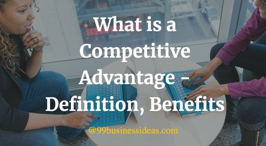 What is Competitive Advantage - Definition, Advantages