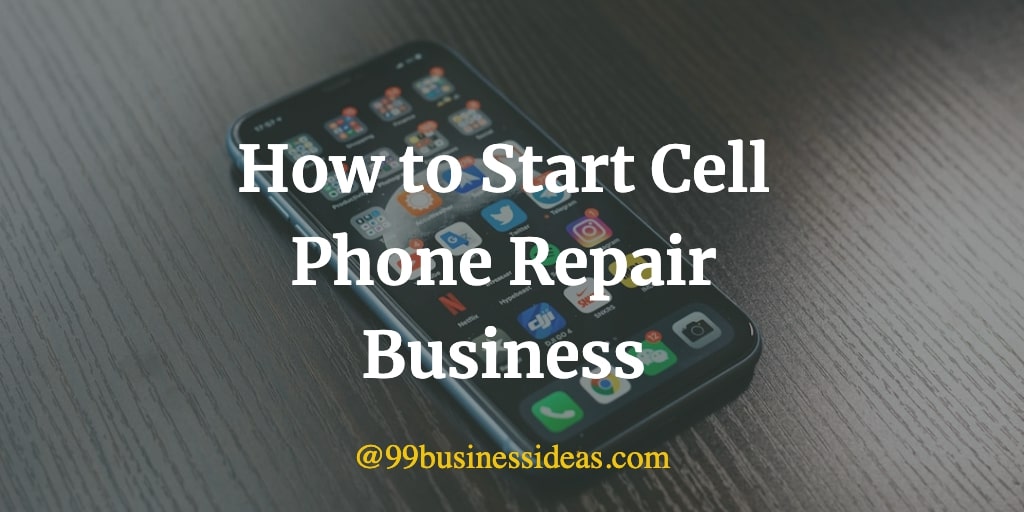 How to Start Cell Phone Repair Business in 13 Steps