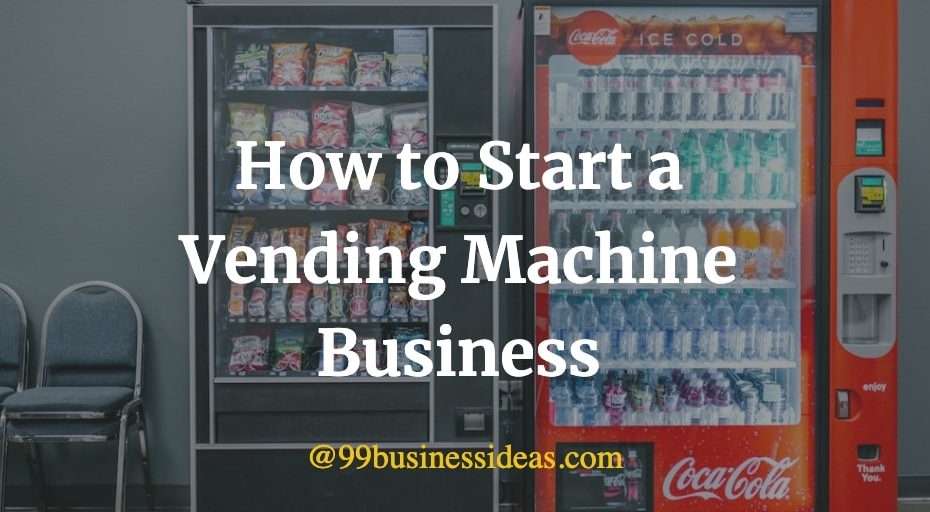 How to Start Vending Machine Business in 12 Steps with Almost No Money